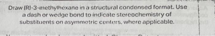 Solved Draw (R)-3-methylhexane in a structural condensed | Chegg.com