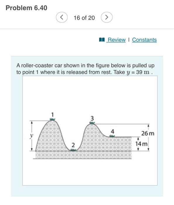 Solved 16 of 20 neview I A roller-coaster car shown in the | Chegg.com Solved 16 of 20 neview I A roller-coaster car shown in the | Chegg.com