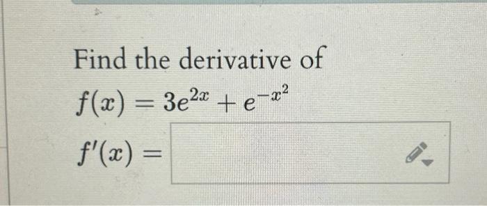 Solved Find the derivative of f(x)=3e2x+e−x2 | Chegg.com