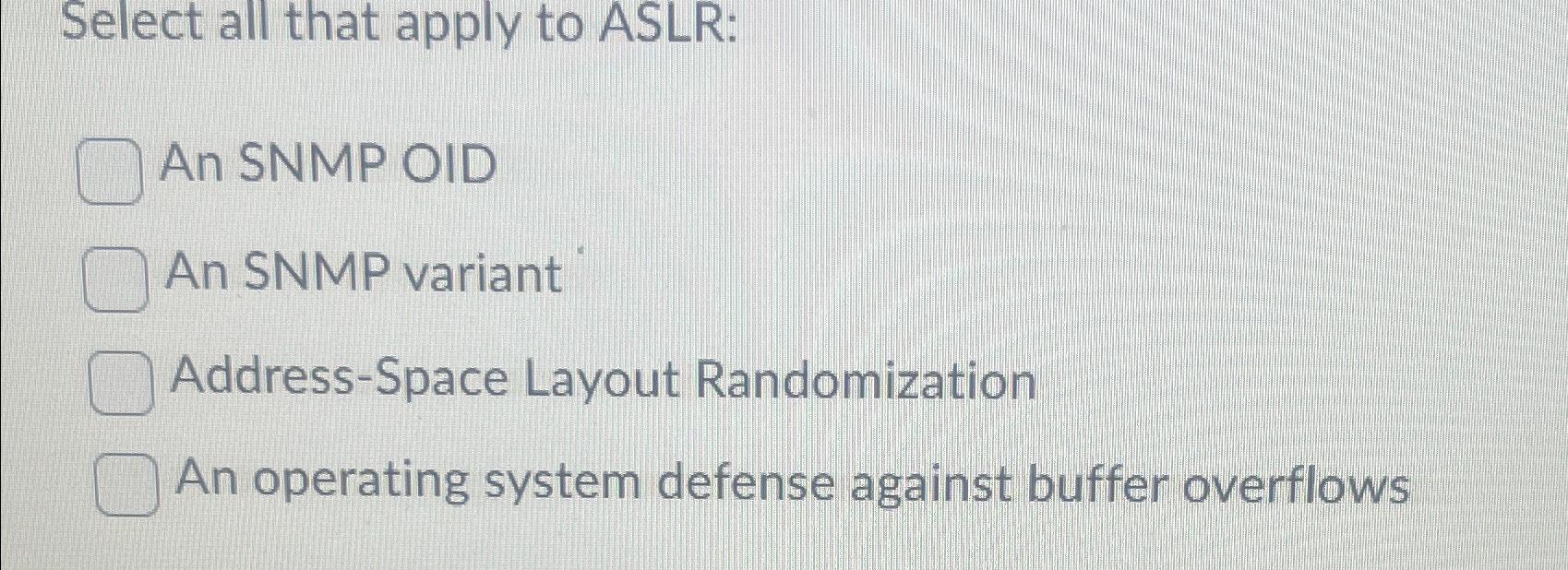 Solved Select all that apply to ASLR:An SNMP OIDAn SNMP | Chegg.com