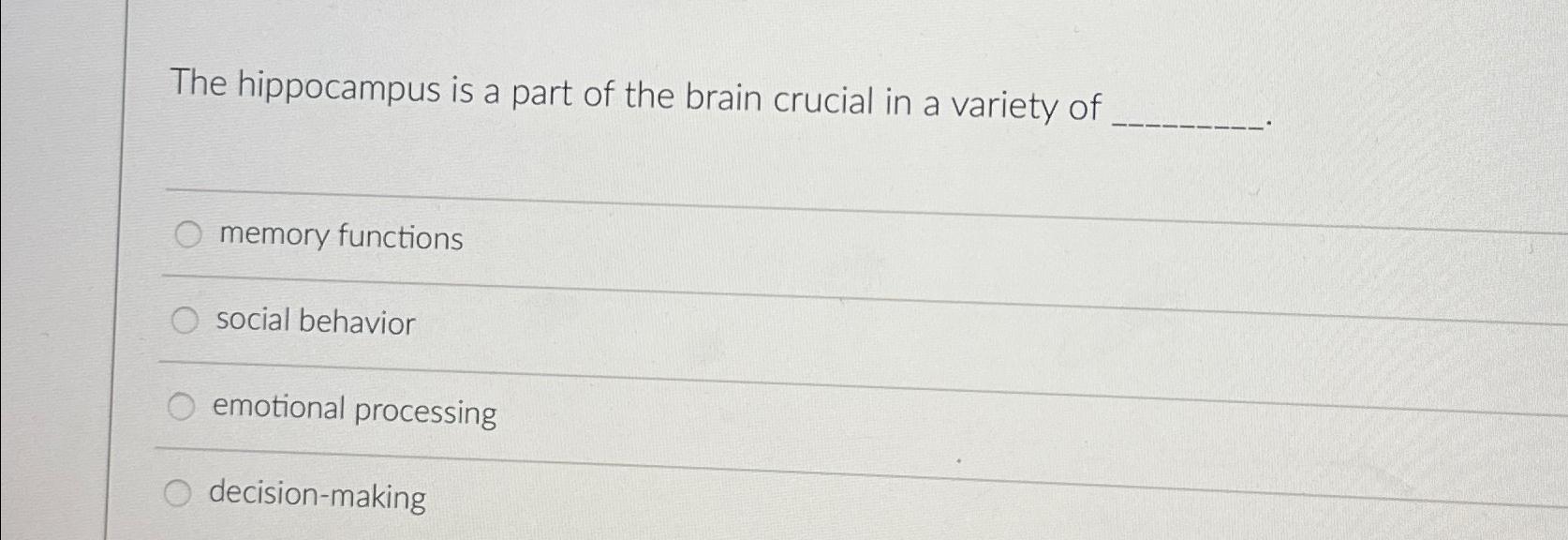 Solved The hippocampus is a part of the brain crucial in a | Chegg.com