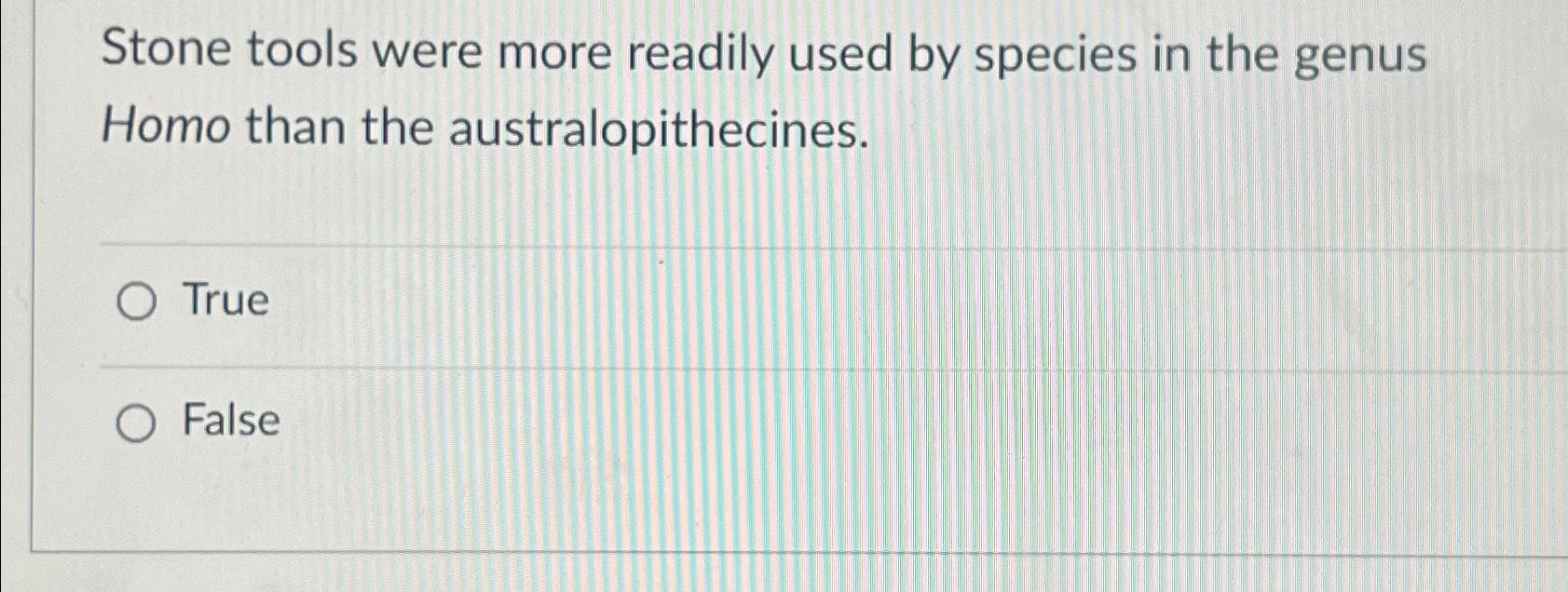 Solved Stone tools were more readily used by species in the | Chegg.com