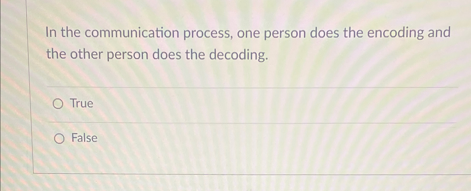 Solved In the communication process, one person does the | Chegg.com