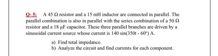 Solved Q- 5: A 45Ω resistor and a 15mH inductor are | Chegg.com