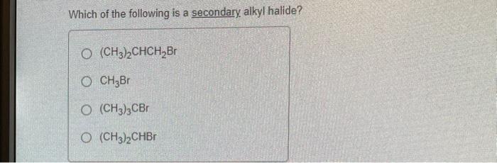 Solved Which of the following is a secondary alkyl halide? | Chegg.com