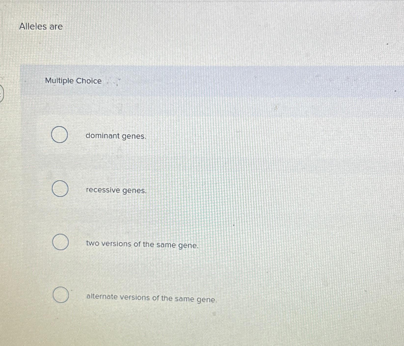 Solved Alleles areMultiple Choicedominant genes.recessive | Chegg.com