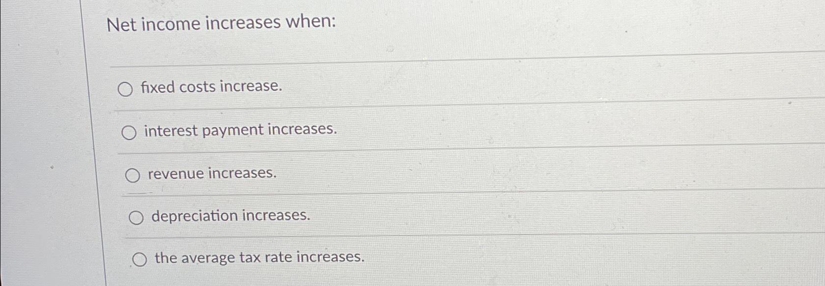 Solved Net income increases when:fixed costs | Chegg.com