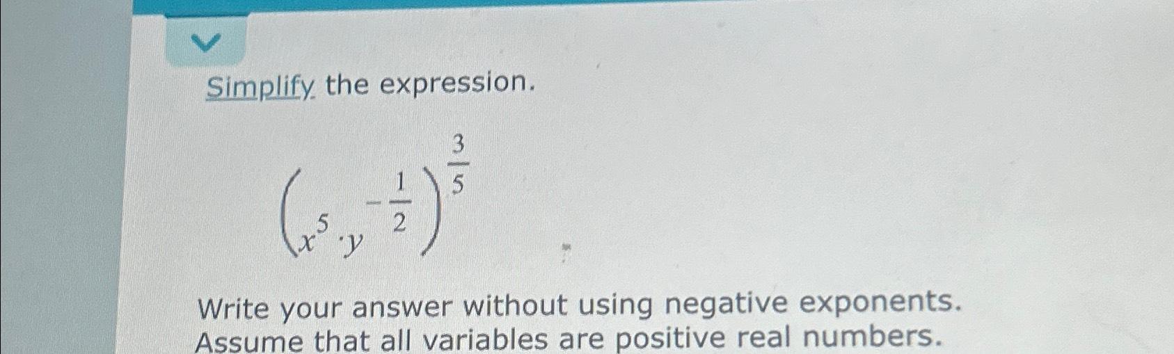 Solved Simplify the expression.(x5*y-12)35Write your answer | Chegg.com