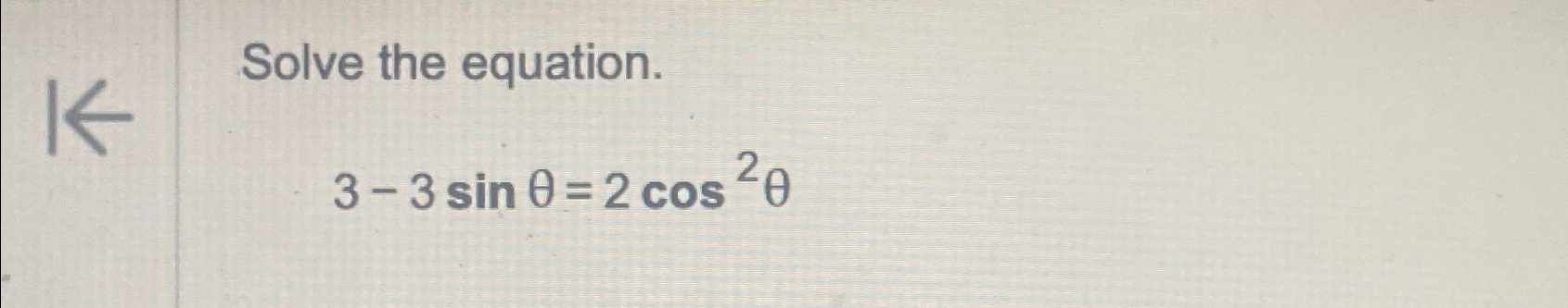 Solved Solve the equation.3-3sinθ=2cos2θ | Chegg.com