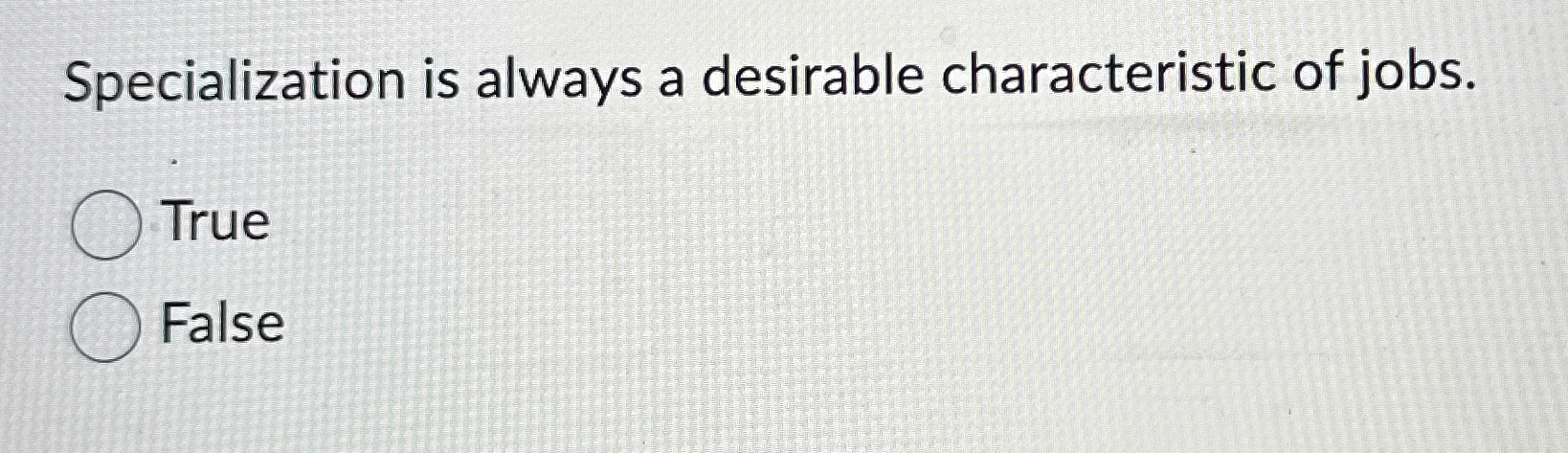 Solved Specialization is always a desirable characteristic | Chegg.com