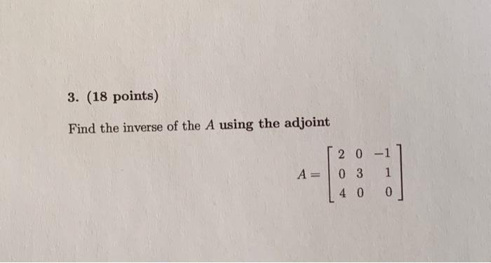 Solved 3. (18 points) Find the inverse of the A using the | Chegg.com