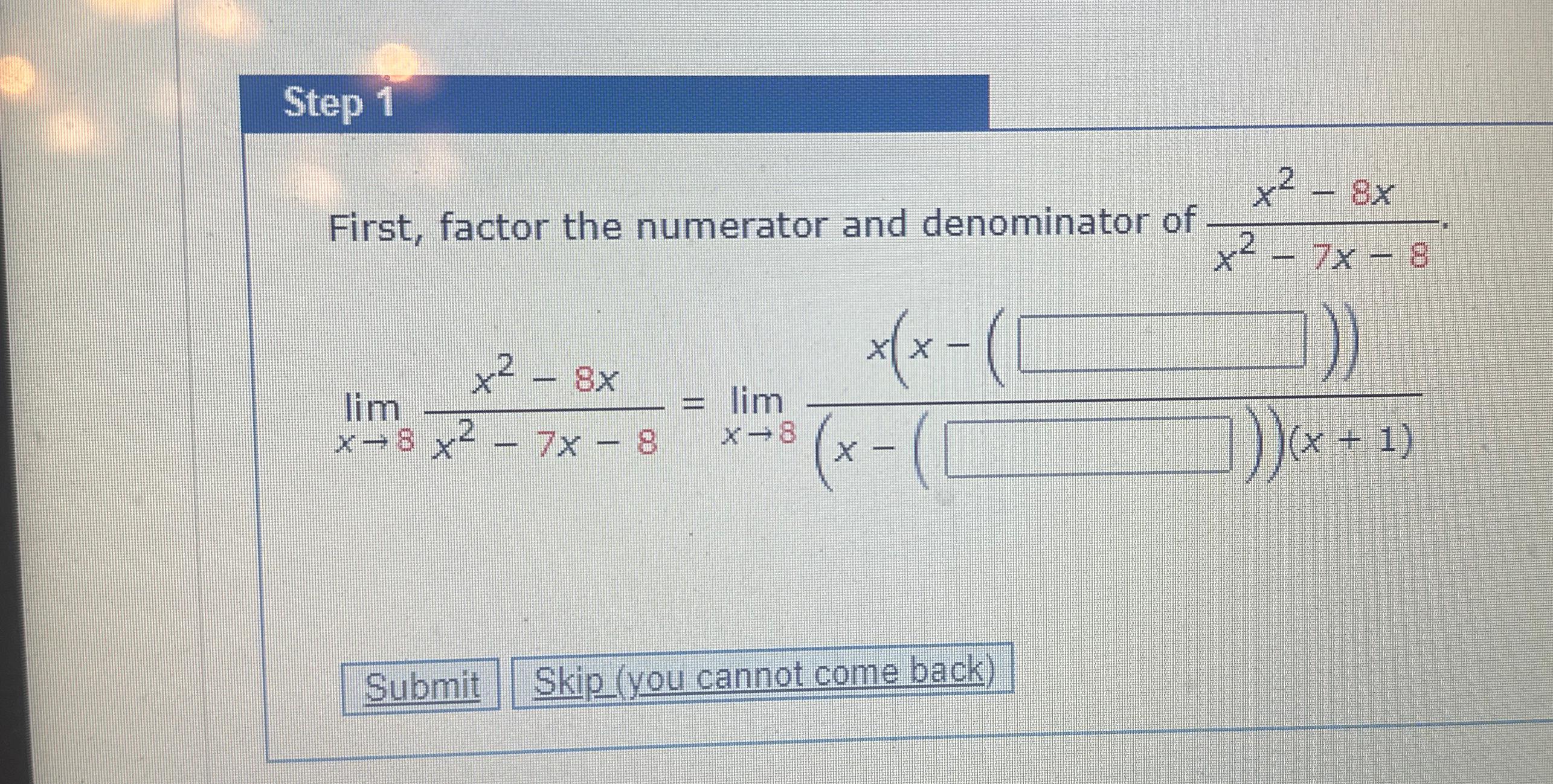 Solved Step 1First, factor the numerator and denominator of | Chegg.com