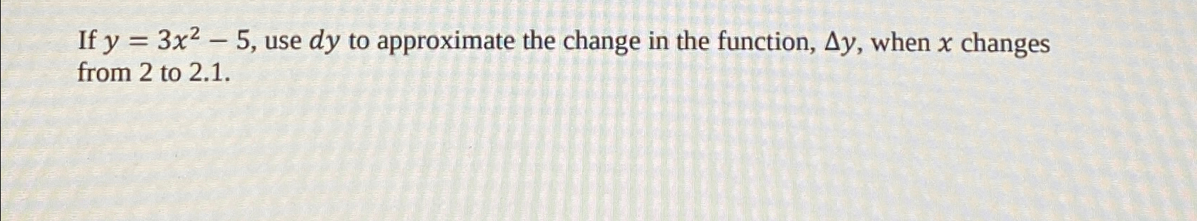 If y=3x2-5, ﻿use dy ﻿to approximate the change in the | Chegg.com