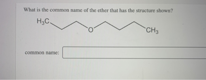 Solved What is the common name of the ether that has the | Chegg.com