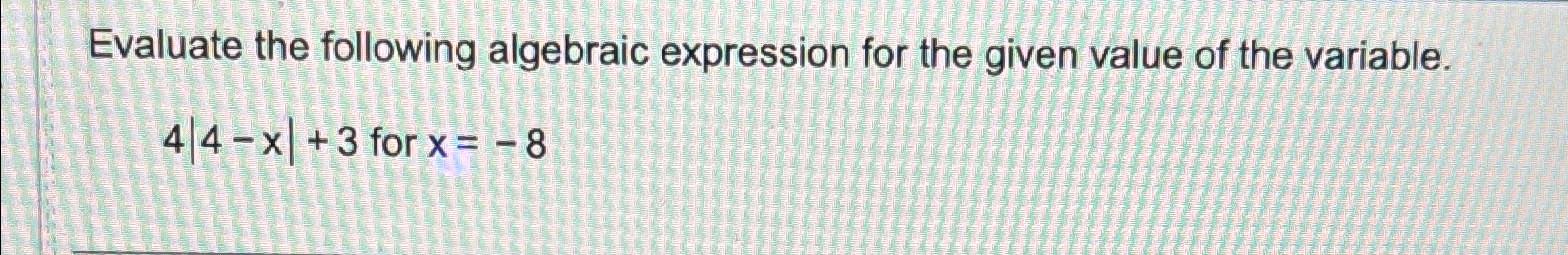 Solved Evaluate the following algebraic expression for the | Chegg.com