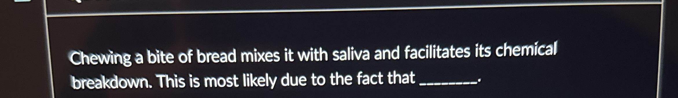 Solved Chewing a bite of bread mixes it with saliva and | Chegg.com