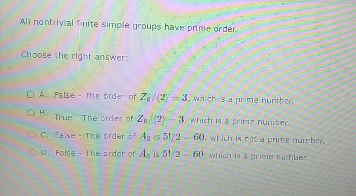 Solved All nontrivial finite simple groups have prime order. | Chegg.com