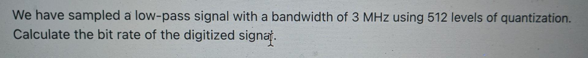 Solved We have sampled a low-pass signal with a bandwidth of | Chegg.com