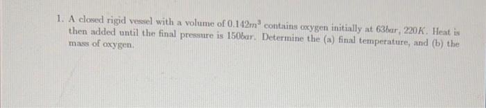 Solved 1. A closed rigid vessel with a volume of 0.142m³ | Chegg.com