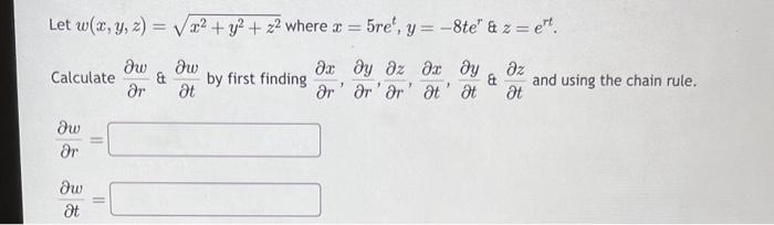 Solved Let w(x,y,z)=x2+y2+z2 where x=5ret,y=−8ter \& z=ert. | Chegg.com
