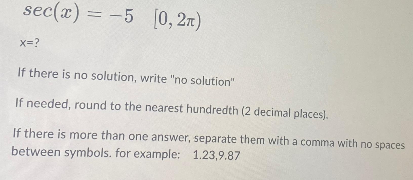 Solved secx=(x)=-5,[0,2π)If there is no solution, write "no | Chegg.com