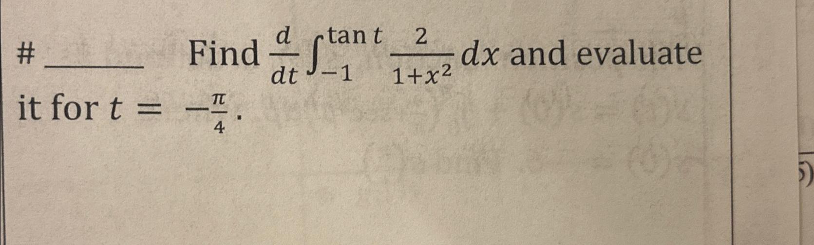 Solved # , ﻿Find ddt∫-1tant21+x2dx ﻿and evaluate it for | Chegg.com
