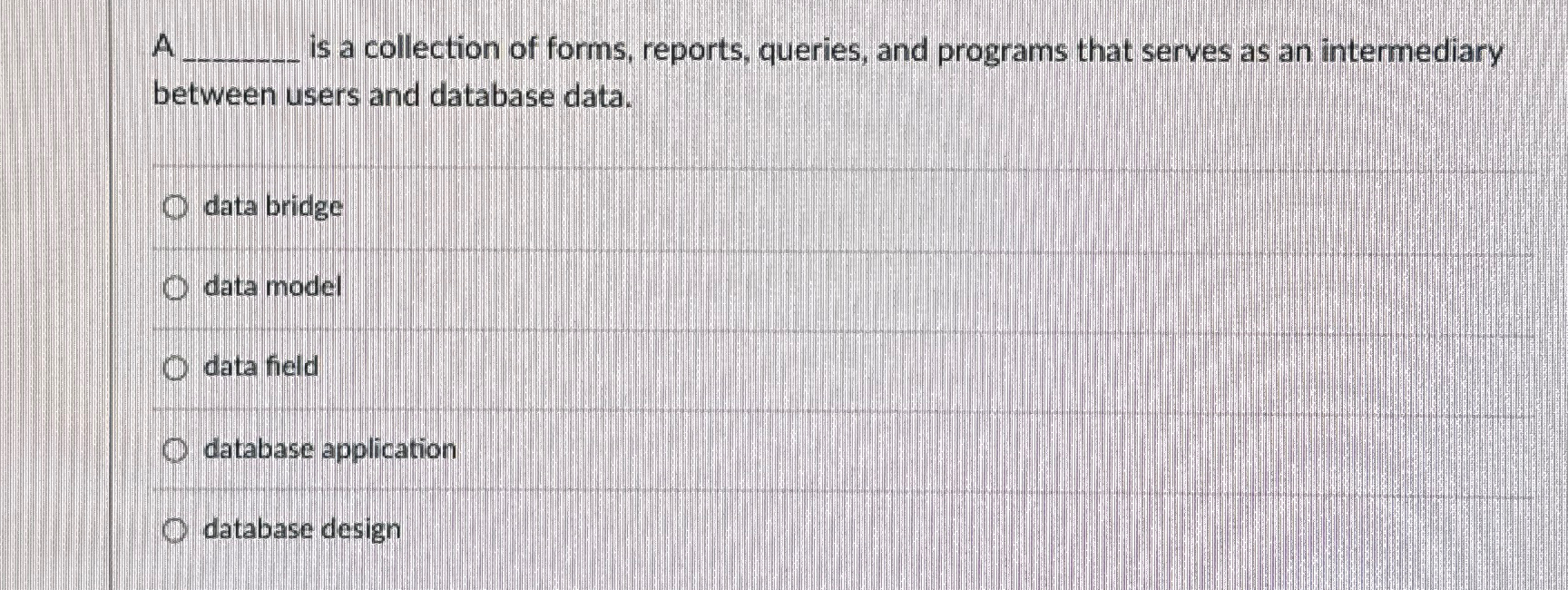 Solved A q, ﻿is a collection of forms, reports, queries, and | Chegg.com