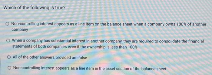 Solved Which of the following is true? Non-controlling | Chegg.com