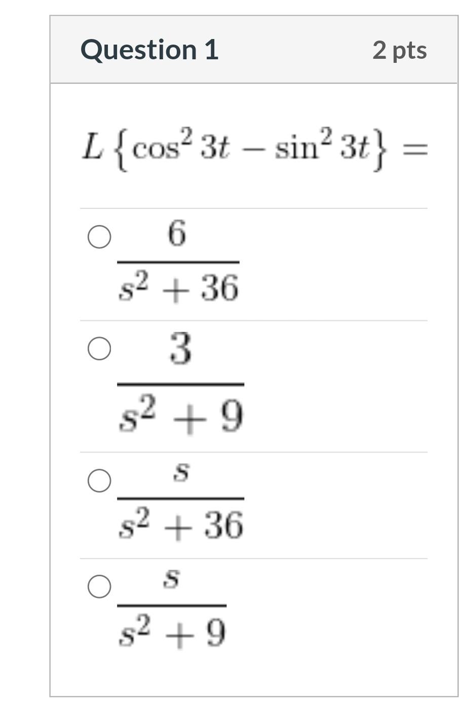 Solved Question 1 2 pts L {cos? 3t – sin?3t} = 6 S2 + 36 3 | Chegg.com
