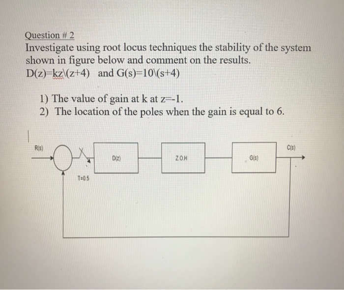 Solved Question # 2 Investigate using root locus techniques | Chegg.com