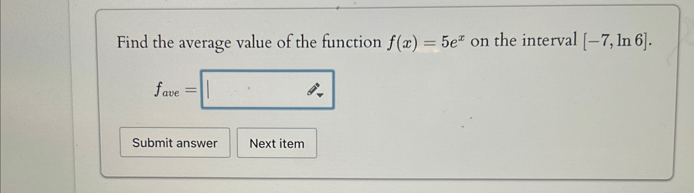 Solved Find the average value of the function f(x)=5ex ﻿on | Chegg.com