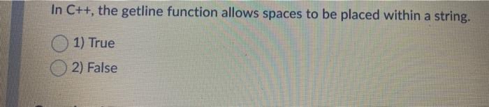 Solved In C++, the getline function allows spaces to be | Chegg.com