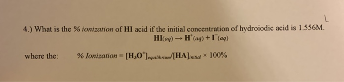 Solved 4.) What is the % ionization of HI acid if the | Chegg.com
