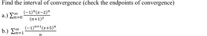 Solved Find the interval of convergence (check the endpoints | Chegg.com