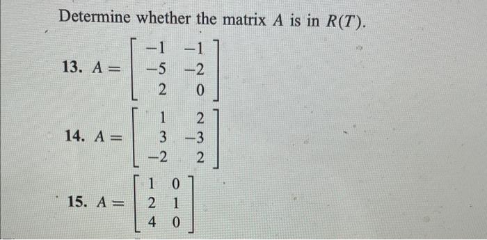 Determine whether the matrix A is in R(T). 13. | Chegg.com