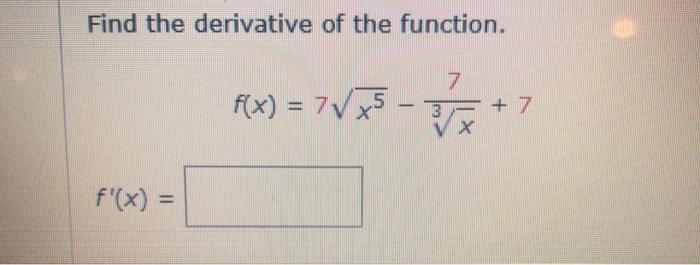 Solved Find the derivative of the function. 7 - fix) = 7V-5- | Chegg.com