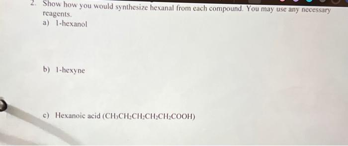 Solved 2. Show how you would synthesize hexanal from each | Chegg.com