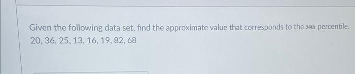 Solved Given the following data set, find the approximate | Chegg.com