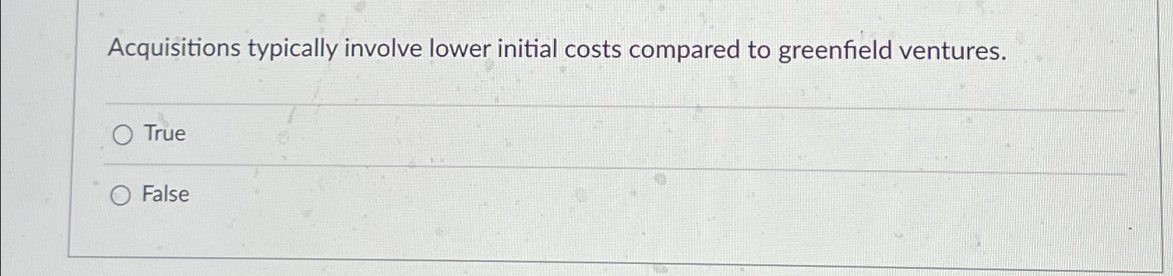 Solved Acquisitions typically involve lower initial costs | Chegg.com