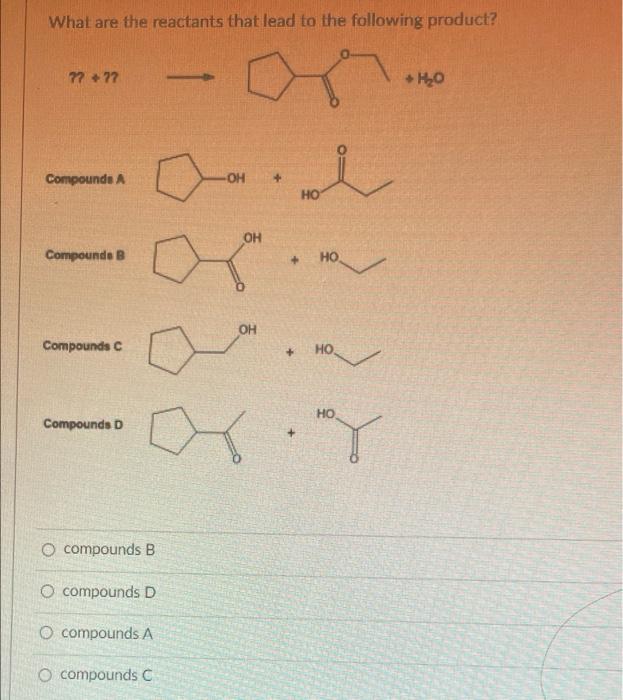 Solved What are the reactants that lead to the following | Chegg.com