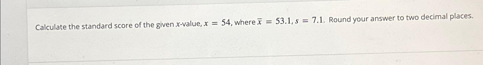 Solved Calculate the standard score of the given x-value, | Chegg.com