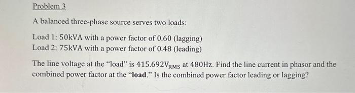 Solved A balanced three-phase source serves two loads: Load | Chegg.com