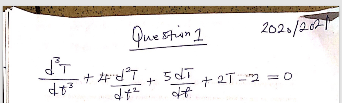 Solved Question 1d3Tdt3+4d2Tdt2+5dTdt+2T-2=0Develop to be a | Chegg.com