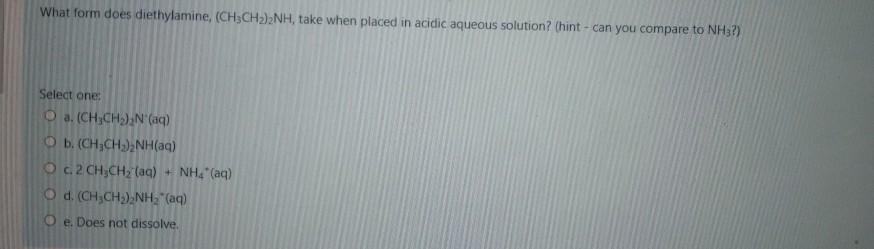 Solved What form does diethylamine, (CH3CH2)2NH, take when | Chegg.com