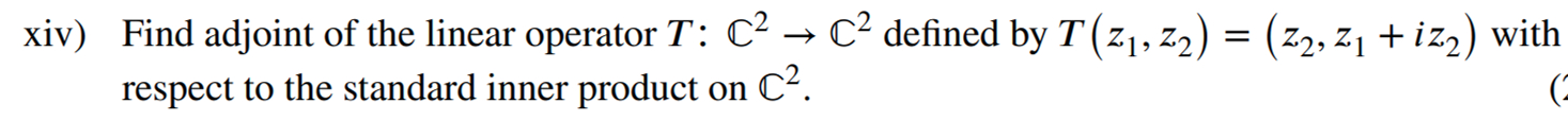 Solved xiv) ﻿Find adjoint of the linear operator T:C2→C2 | Chegg.com