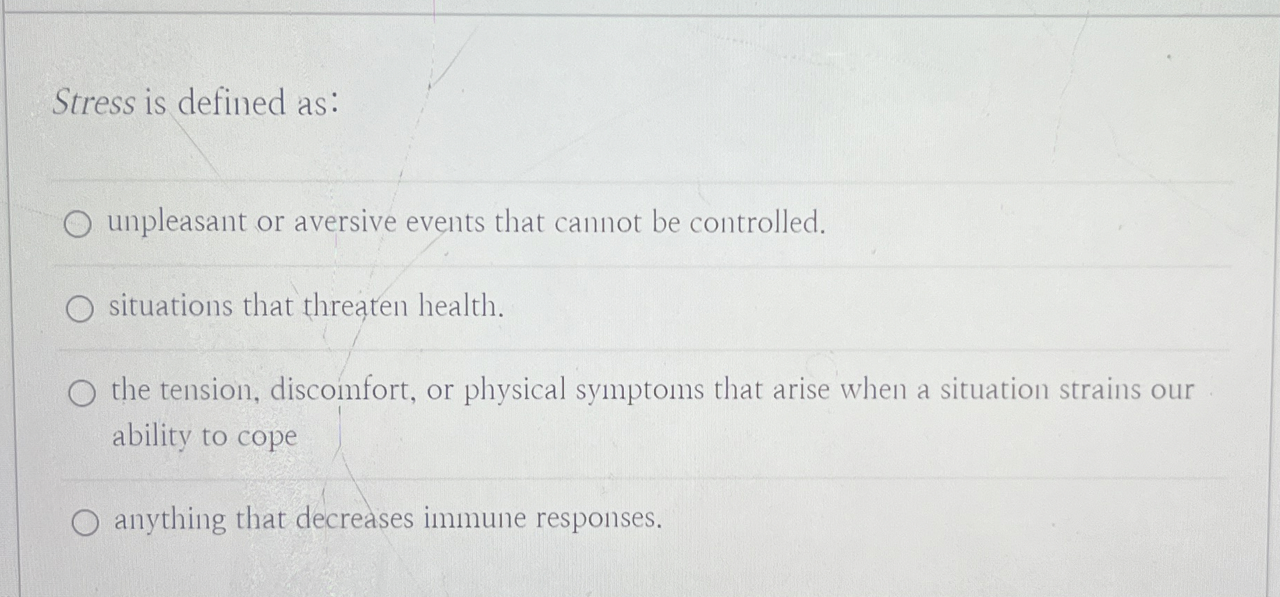 Solved Stress is defined as:unpleasant or aversive events | Chegg.com