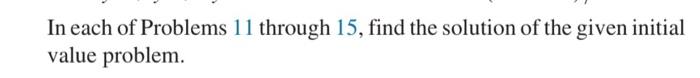 Solved In each of Problems 11 through 15 , find the solution | Chegg.com