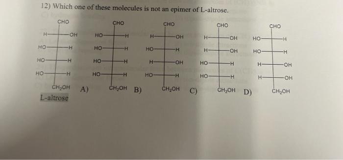 Solved 12) Which one of these molecules is not an epimer of | Chegg.com