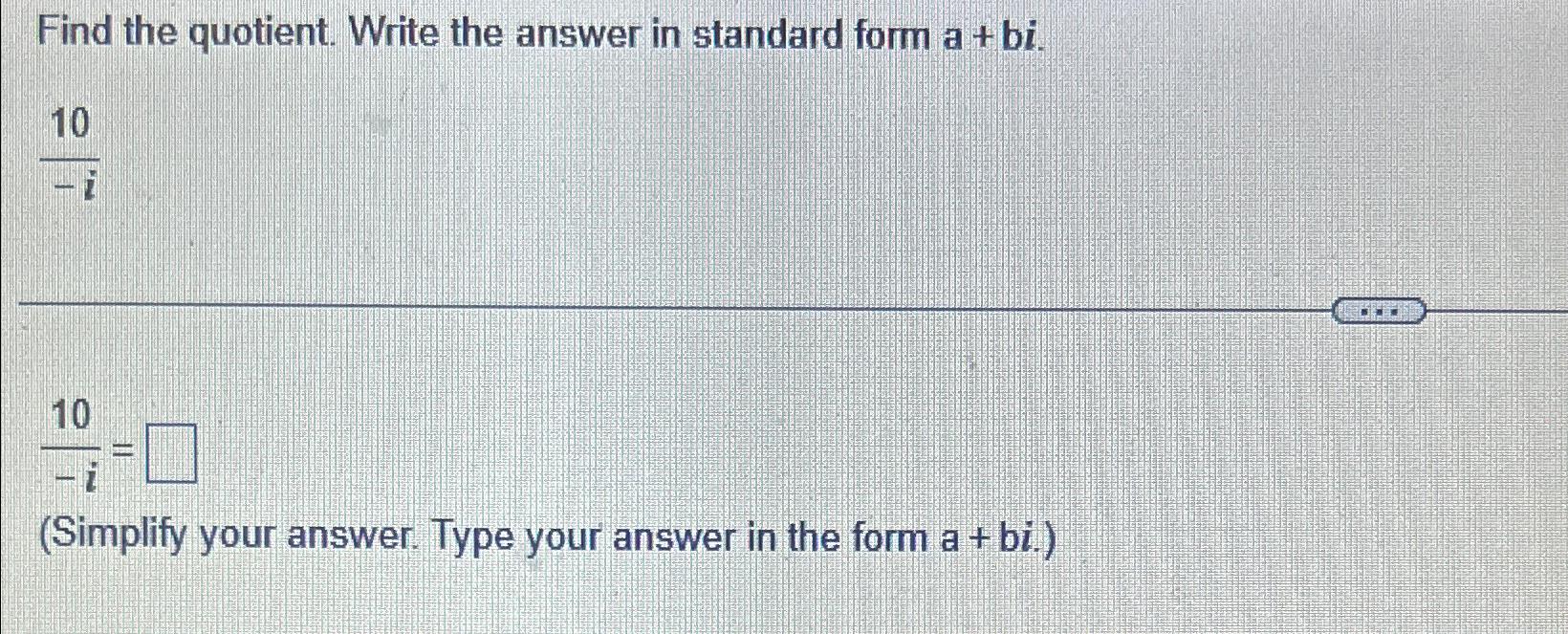 Solved Find the quotient. Write the answer in standard form | Chegg.com
