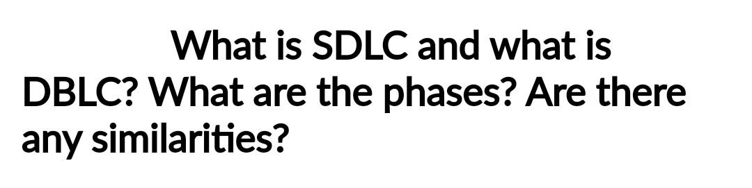 Solved What is SDLC and what is DBLC? What are the phases? | Chegg.com